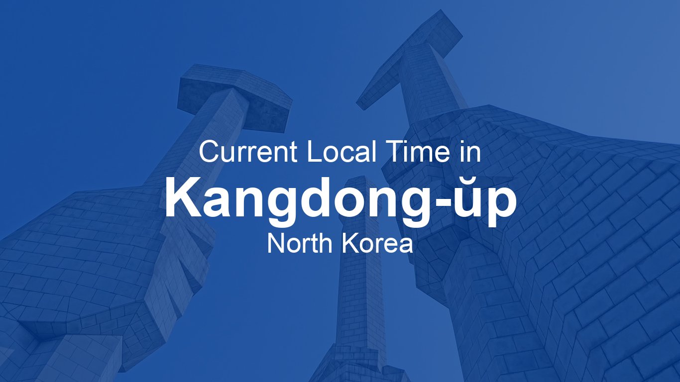 Current Time in Kangdong-ŭp, North Korea | Time.now