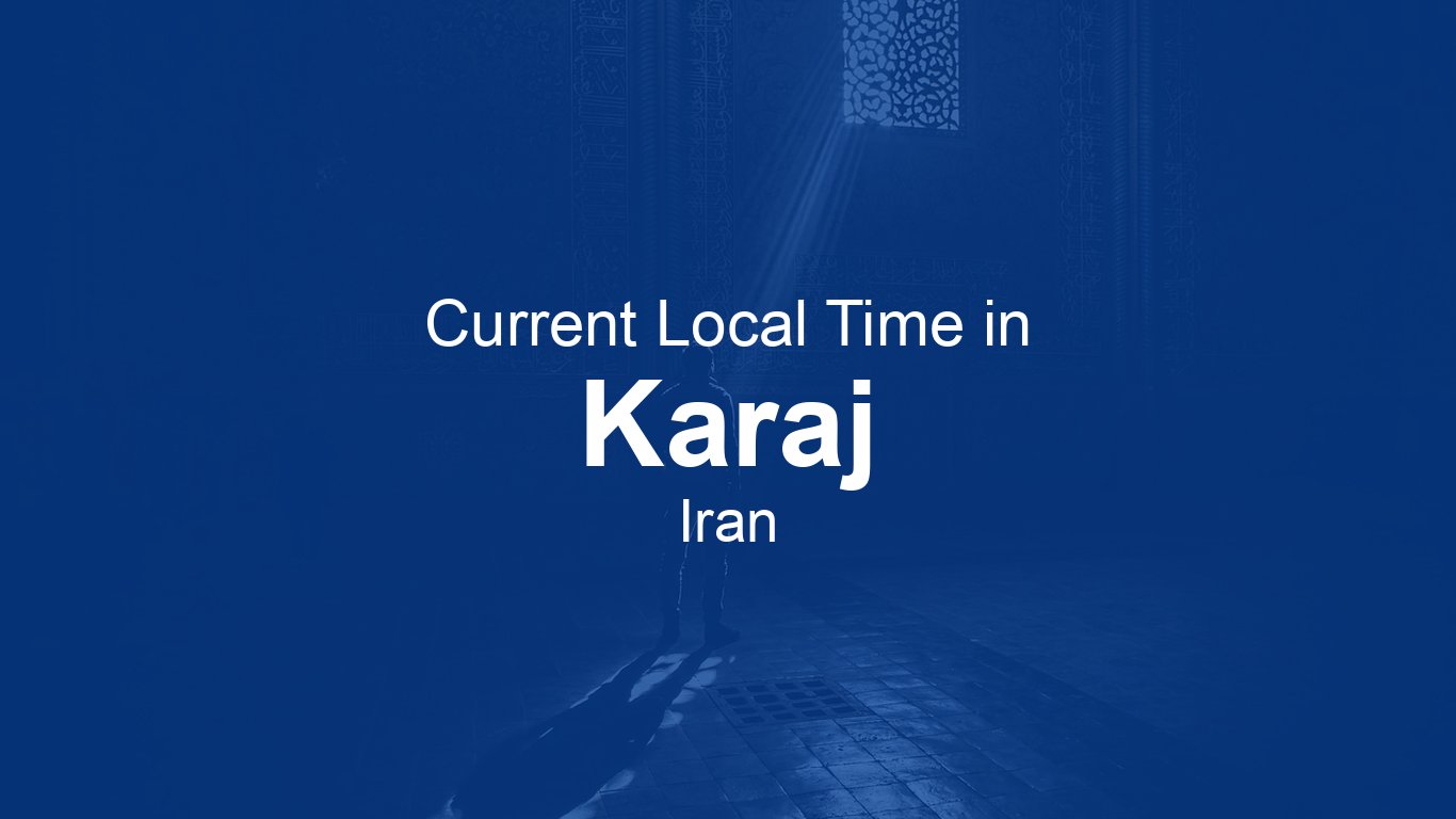 Current Time in Karaj, Iran | Time.now
