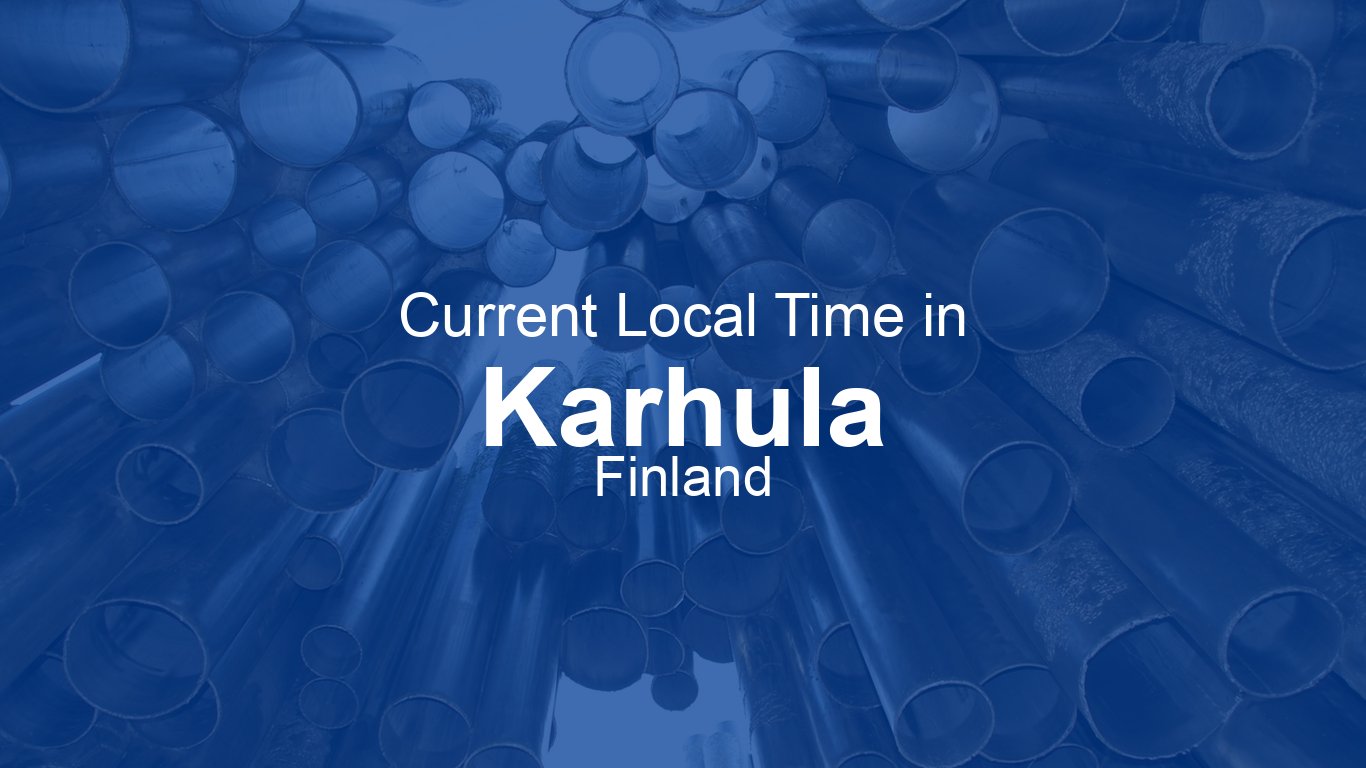 Current Time in Karhula, Finland | Time.now