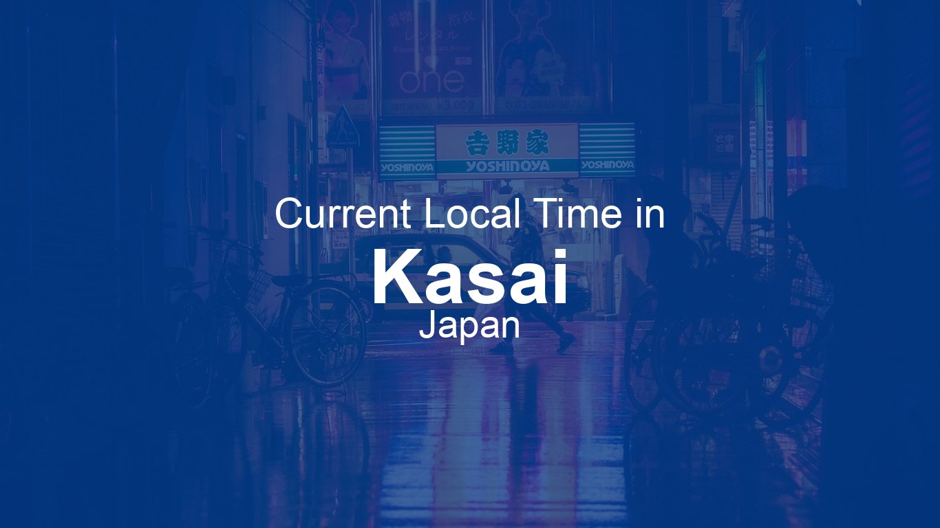 Current Time in Kasai, Japan | Time.now