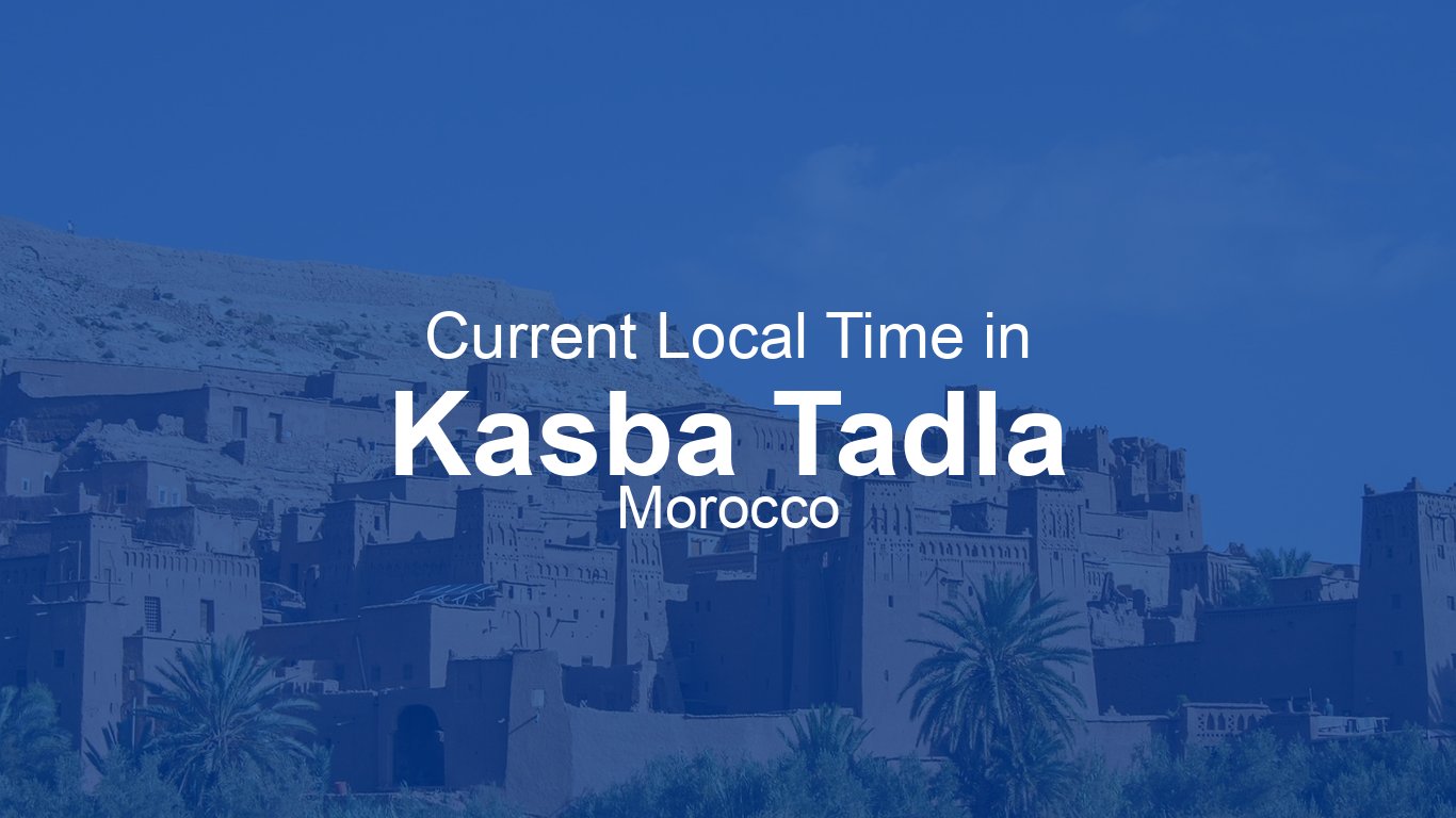Current Time in Kasba Tadla, Morocco | Time.now