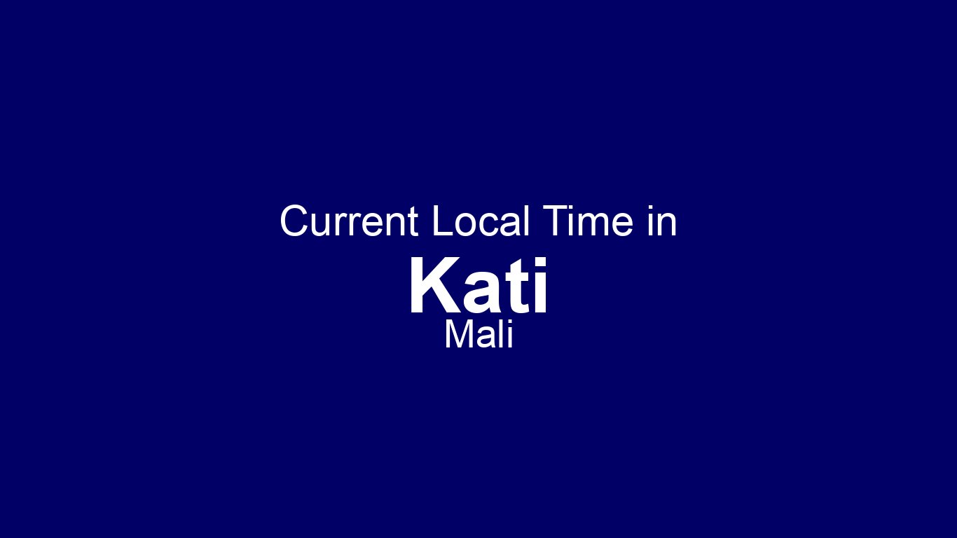Current Time in Kati, Mali | Time.now