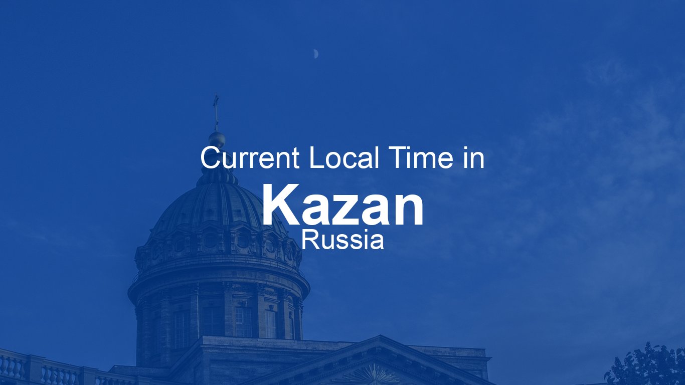 Time Now in Kazan, Russia | Time.now