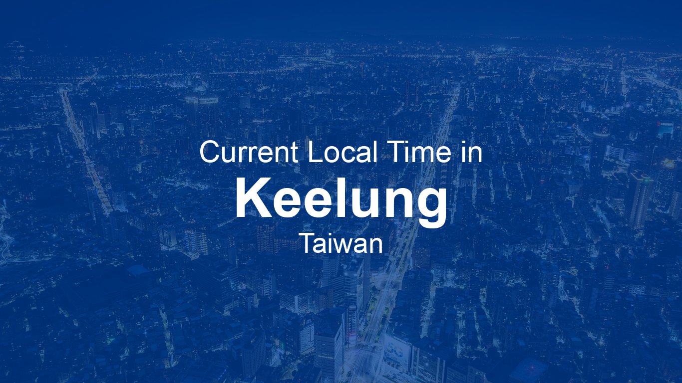 Time Now in Keelung, Taiwan | Time.now