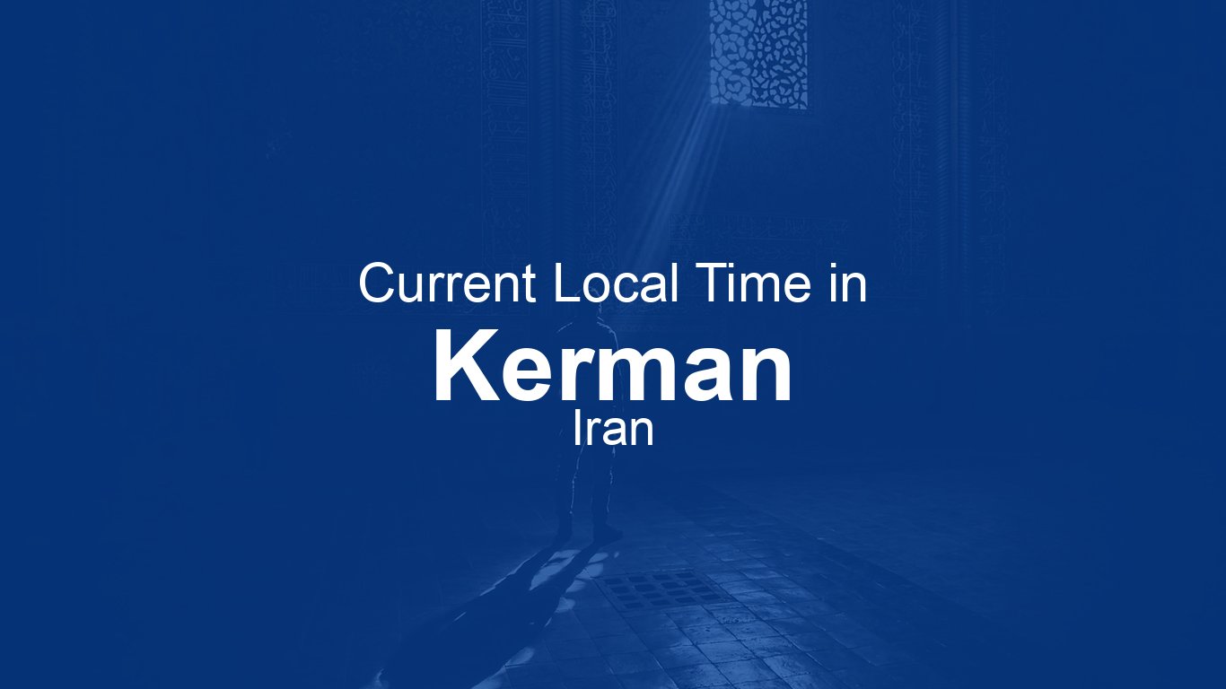 Current Time in Kerman, Iran | Time.now