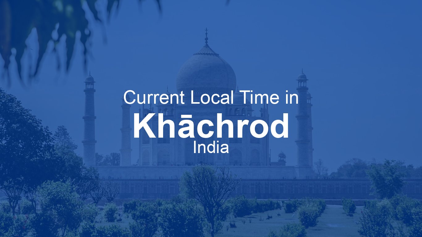 Current Time in Khāchrod, India | Time.now