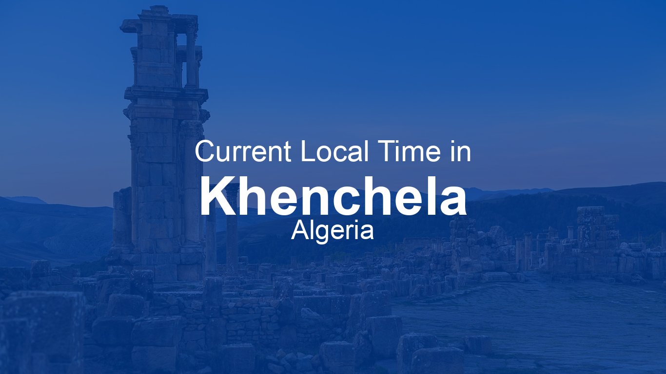 Current Time in Khenchela, Algeria | Time.now