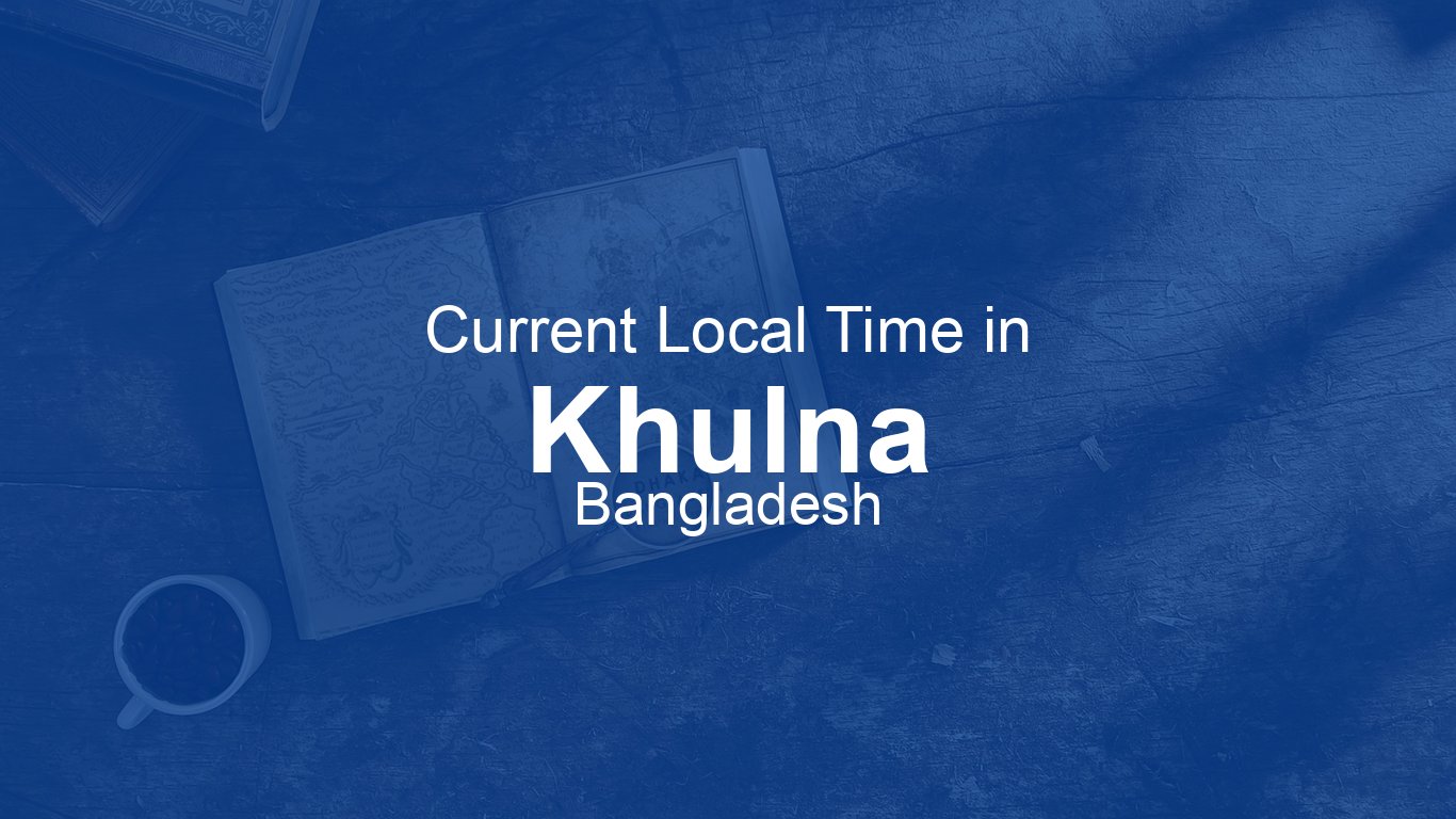Time Now in Khulna, Bangladesh | Time.now