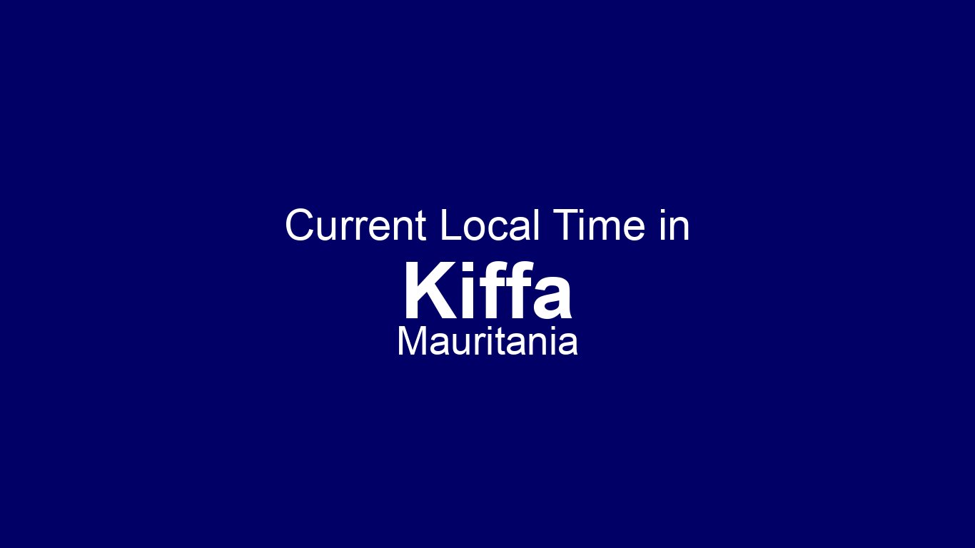 Current Time in Kiffa, Mauritania | Time.now
