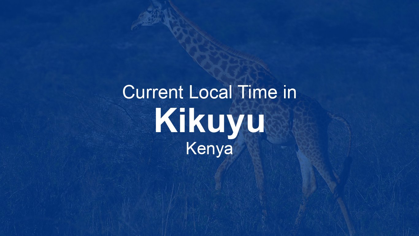 Current Time in Kikuyu, Kenya | Time.now