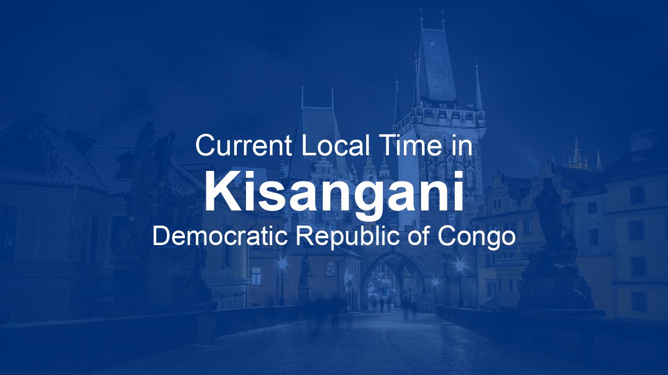 Current Time in Kisangani, Democratic Republic of Congo | Time.now