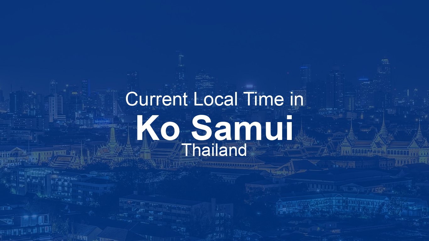 Current Time in Ko Samui, Thailand | Time.now