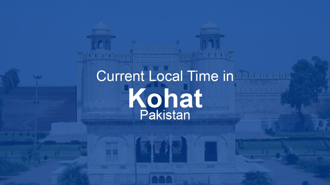 Current Time in Kohat, Pakistan (PKT) | Time.now