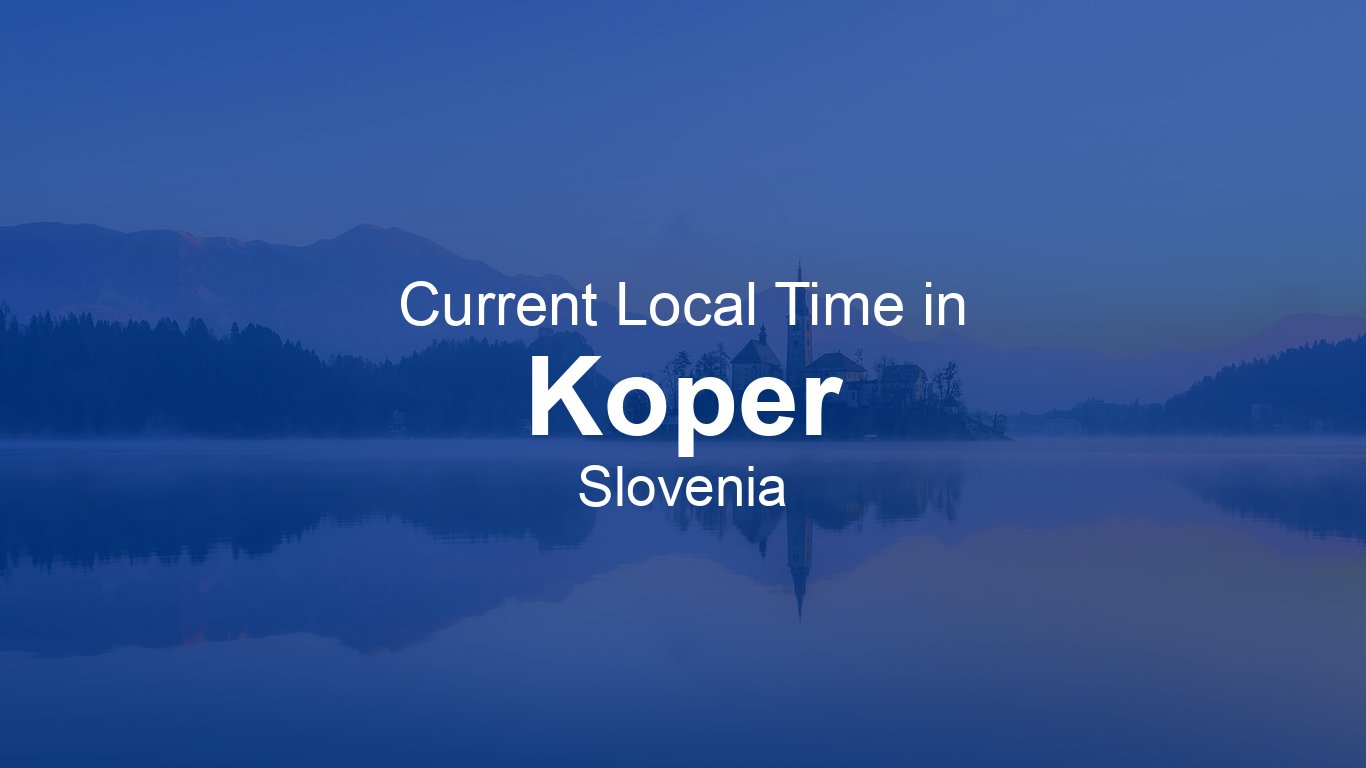 Current Time in Koper, Slovenia | Time.now