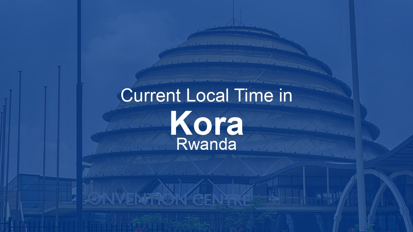 Current Time in Kora, Rwanda | Time.now