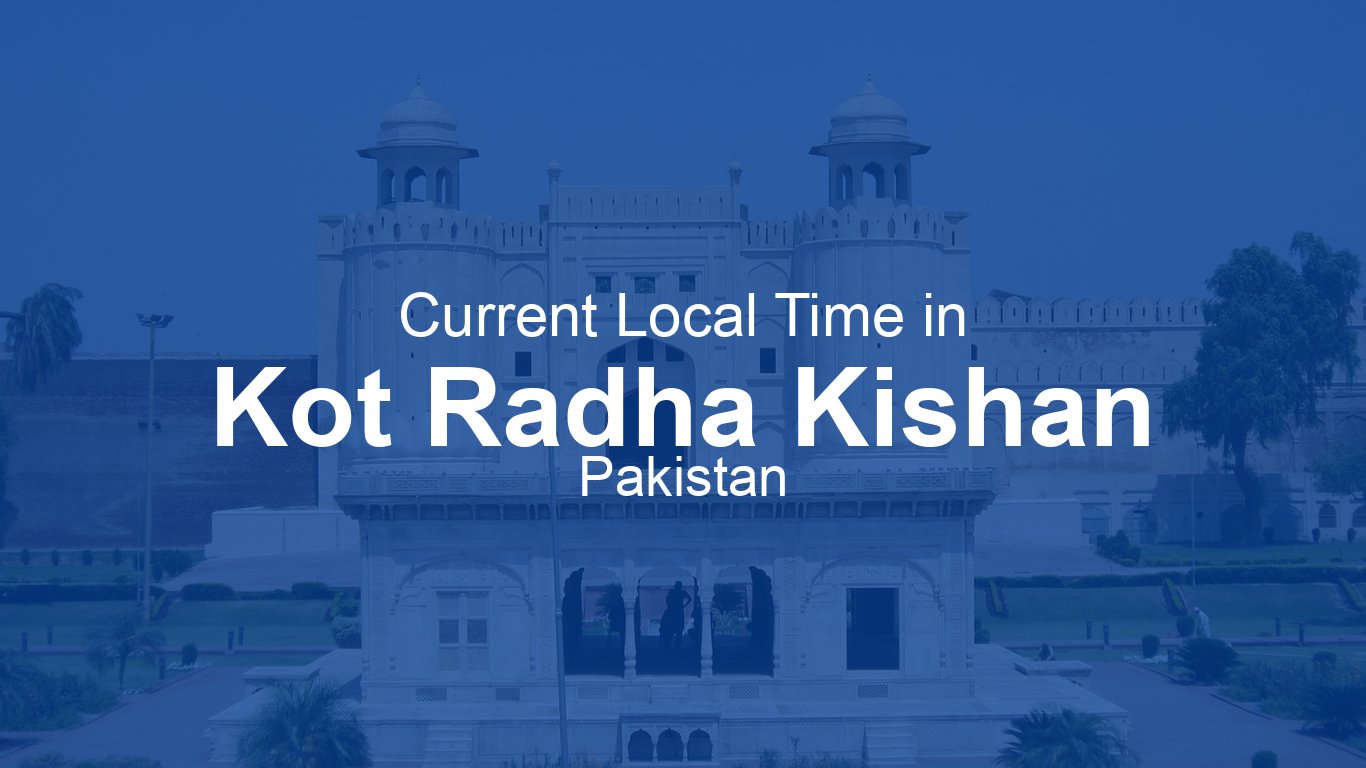 Current Time in Kot Radha Kishan, Pakistan | Time.now