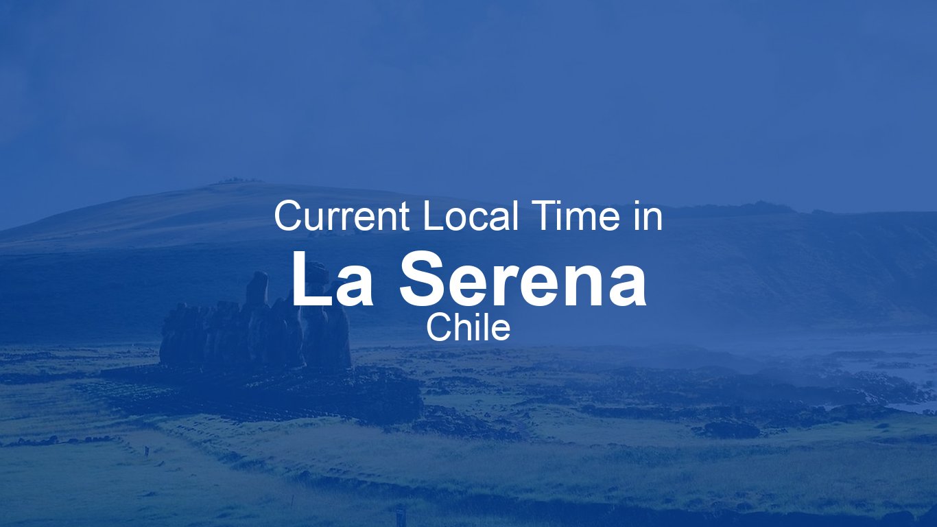 Time Now In La Serena Chile Time now Time Now In La Serena Chile Time now