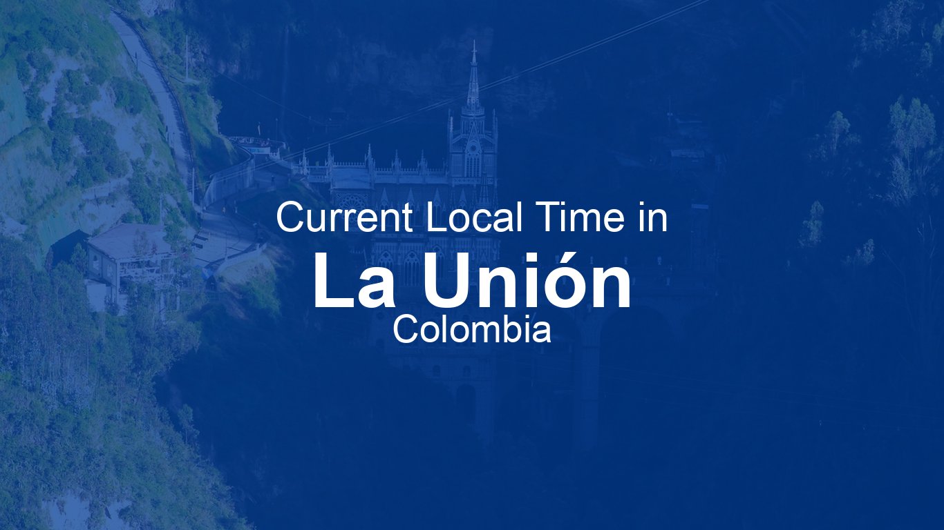 Current Time in La Unión, Colombia | Time.now