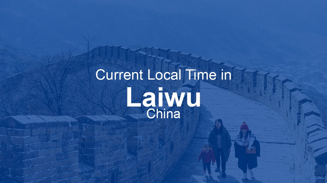 Current Time in Laiwu, China | Time.now