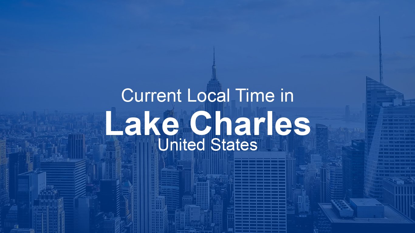 Current Time in Lake Charles, United States | Time.now
