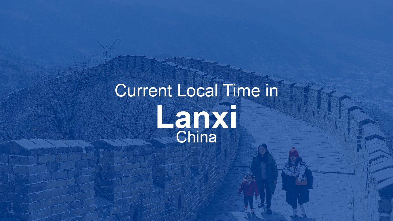 Current Time in Lanxi, China | Time.now