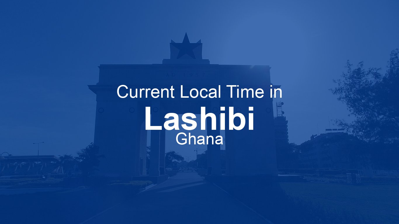 Current Time in Lashibi, Ghana | Time.now