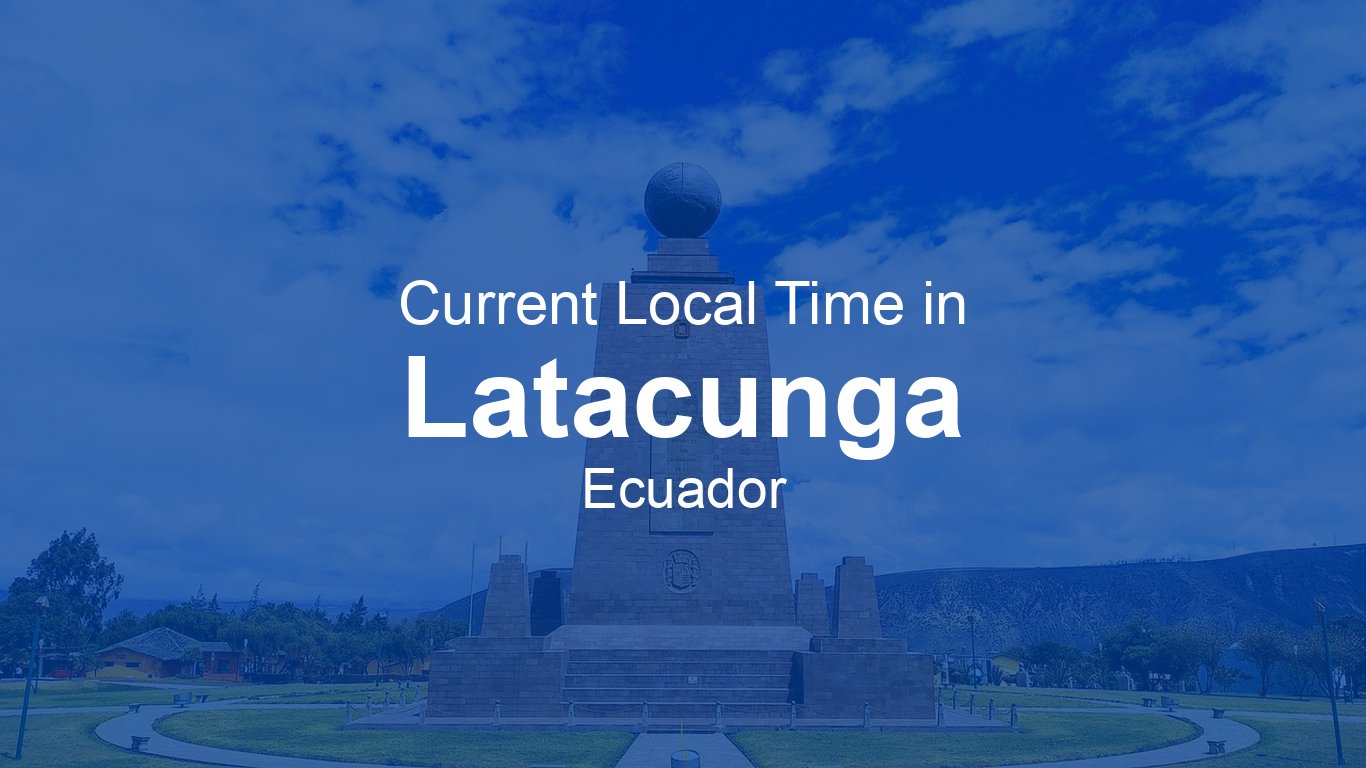 Time Now in Latacunga, Ecuador | Time.now
