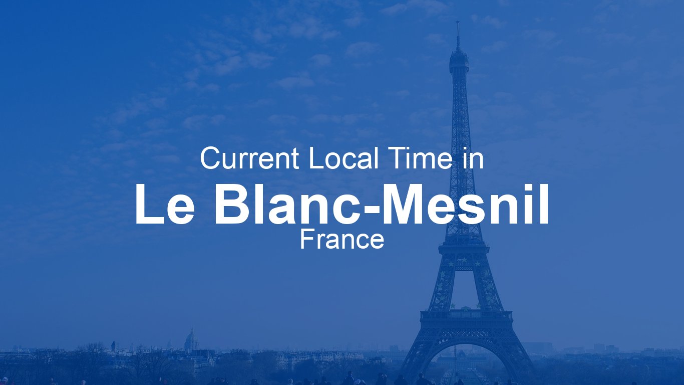 Current Time in Le Blanc-Mesnil, France (CEST) | Time.now