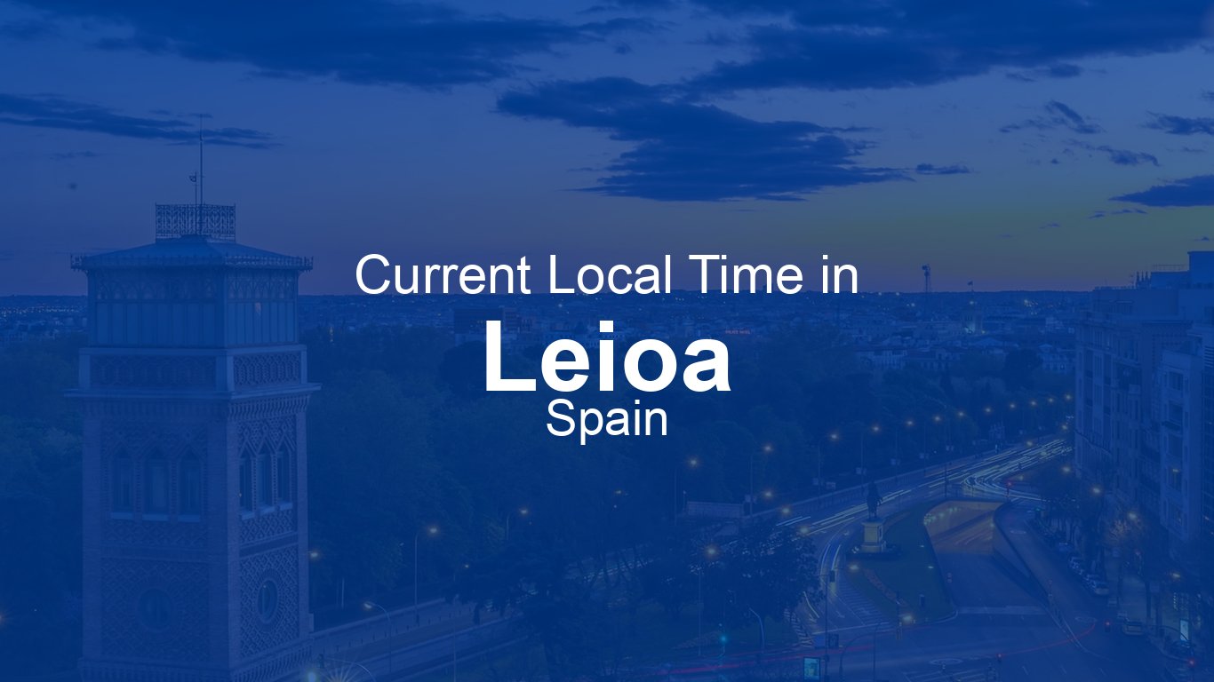 Current Time in Leioa, Spain | Time.now