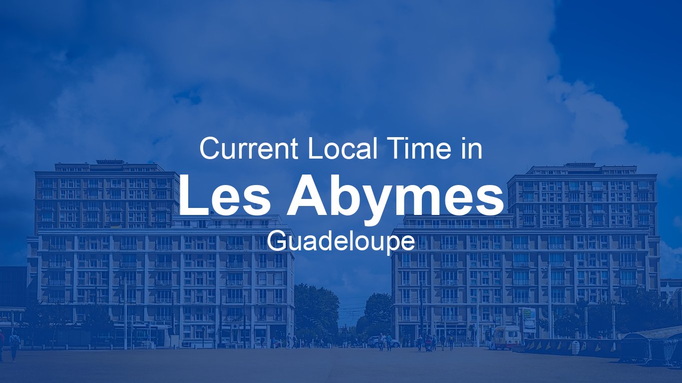 Current Time in Les Abymes, Guadeloupe (AST) | Time.now