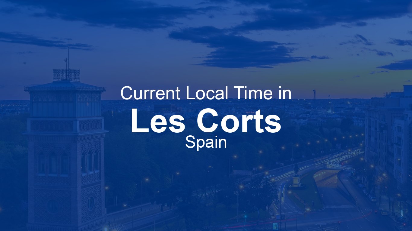 Current Time in Les Corts, Spain | Time.now