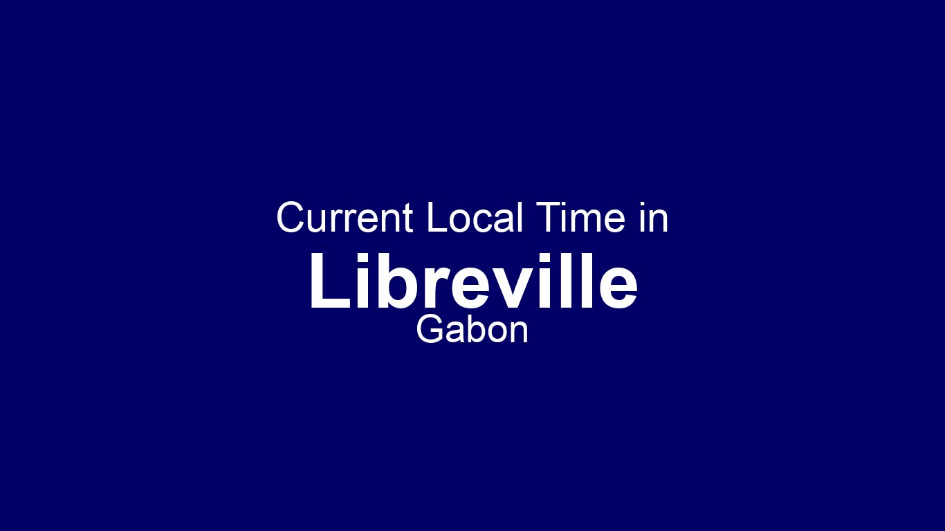 Time Now in Libreville, Gabon | Time.now