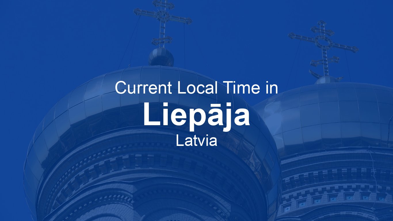 Current Time in Liepāja, Latvia | Time.now
