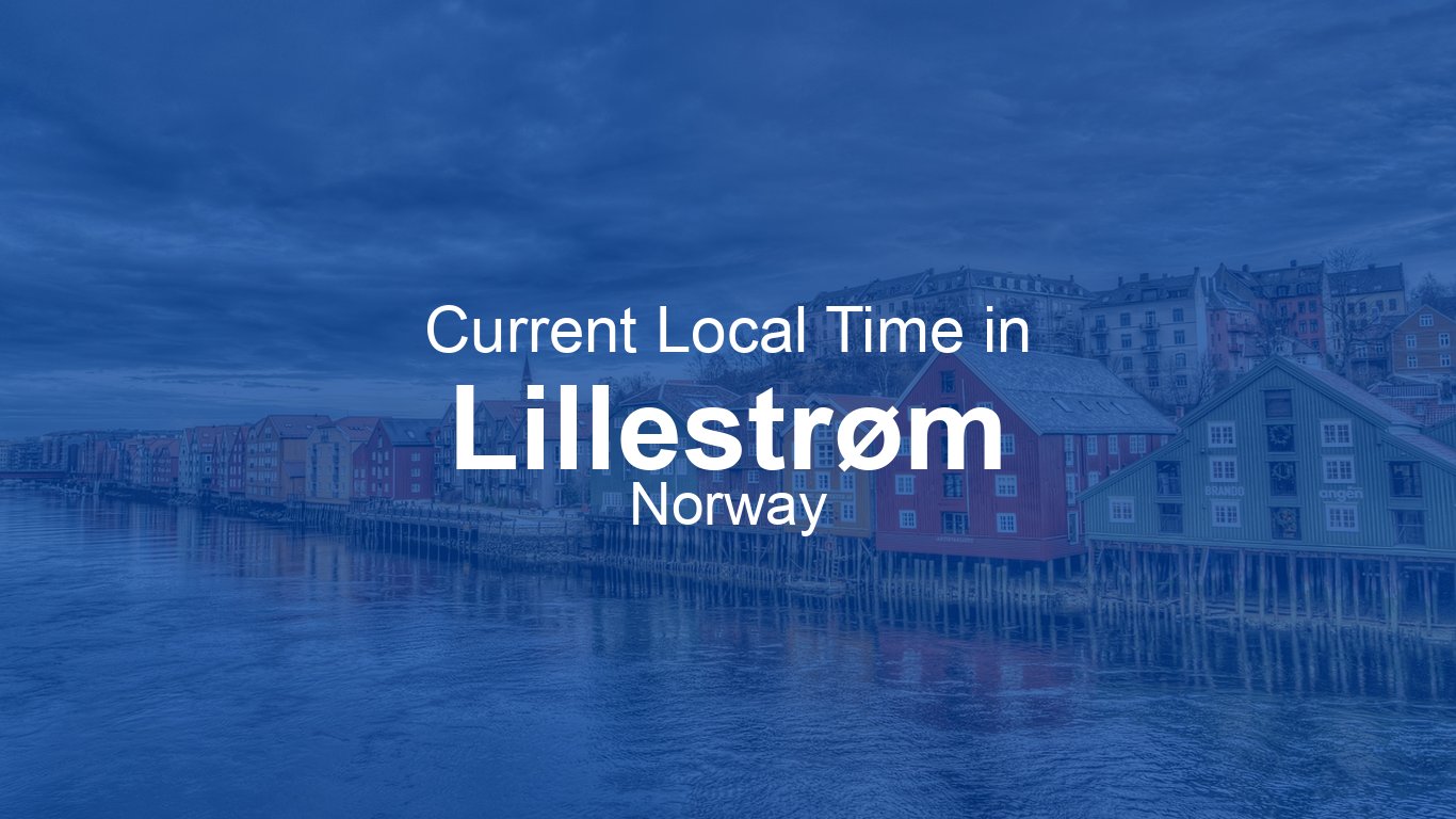Current Time in Lillestrøm, Norway | Time.now