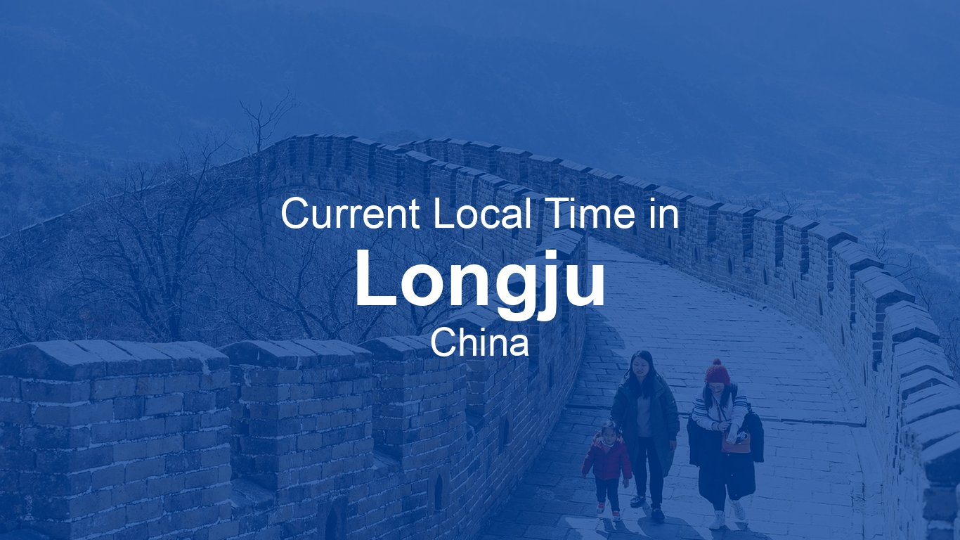 Current Time in Longju, China | Time.now