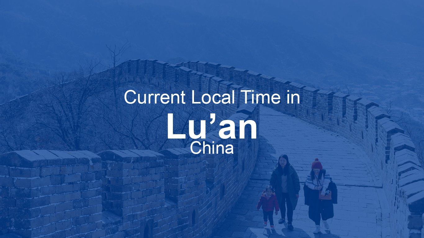 Current Time in Lu’an, China | Time.now