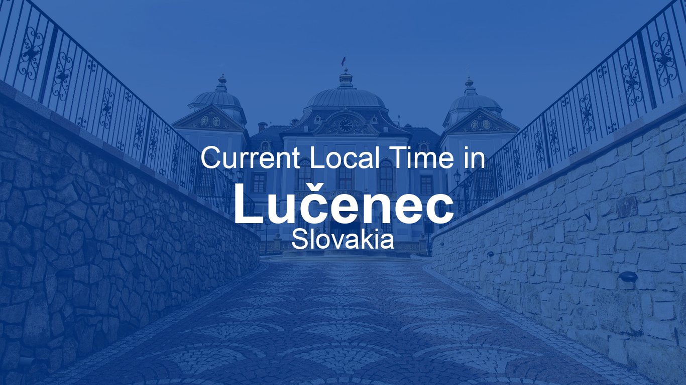 Time Now in Lučenec, Slovakia | Time.now