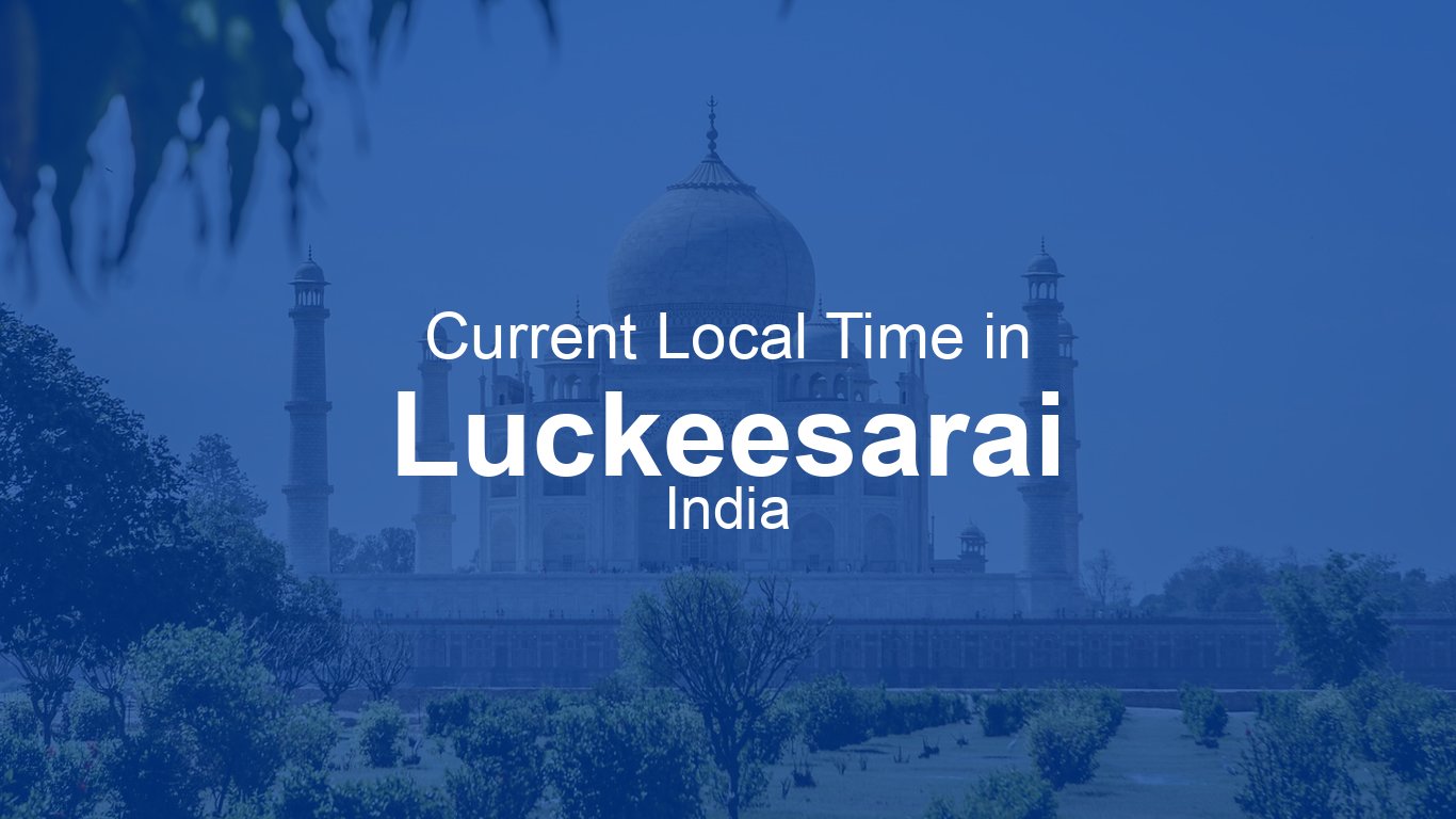 Time Now in Luckeesarai, India | Time.now
