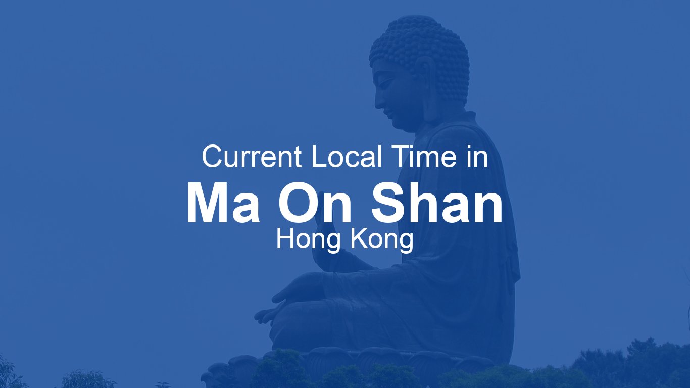 Time Now In Ma On Shan Hong Kong Time now time-now-in-ma-on-shan-hong-kong-time-now