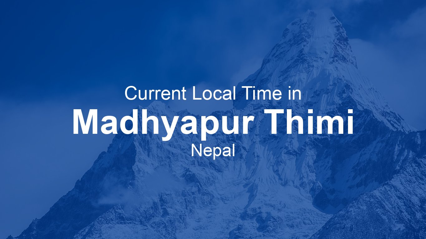 Current Time in Madhyapur Thimi, Nepal | Time.now