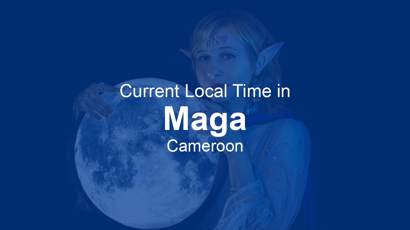 Time Now in Maga, Cameroon | Time.now