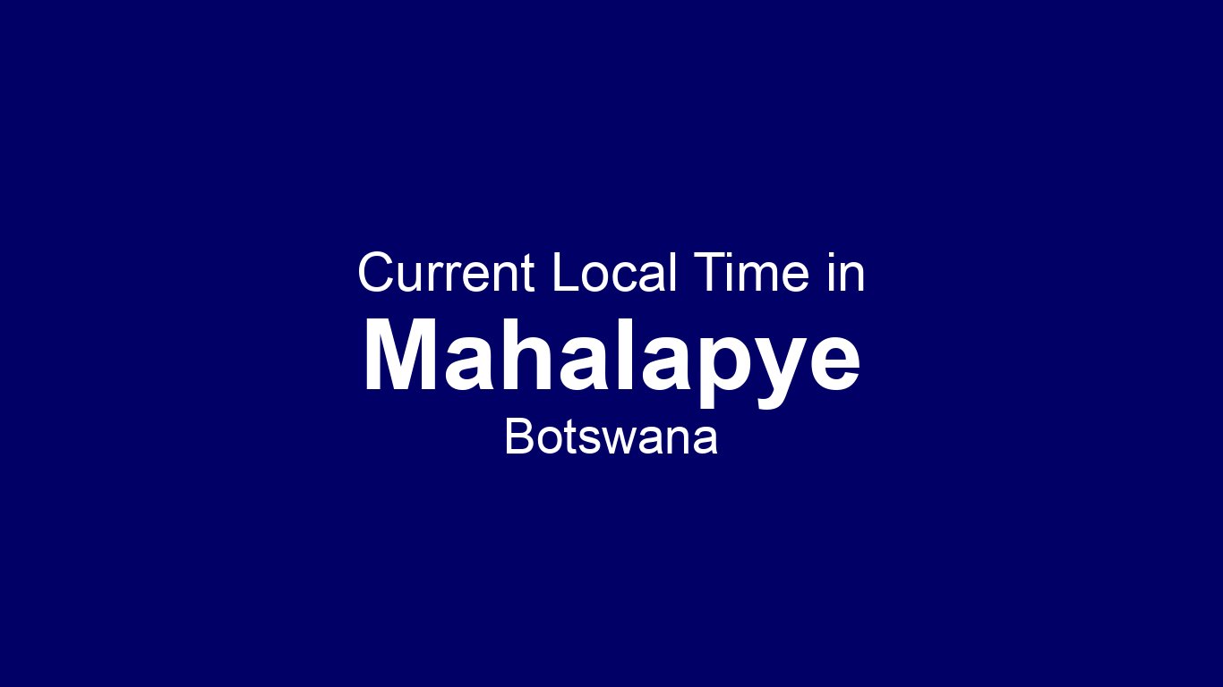 Current Time in Mahalapye, Botswana | Time.now