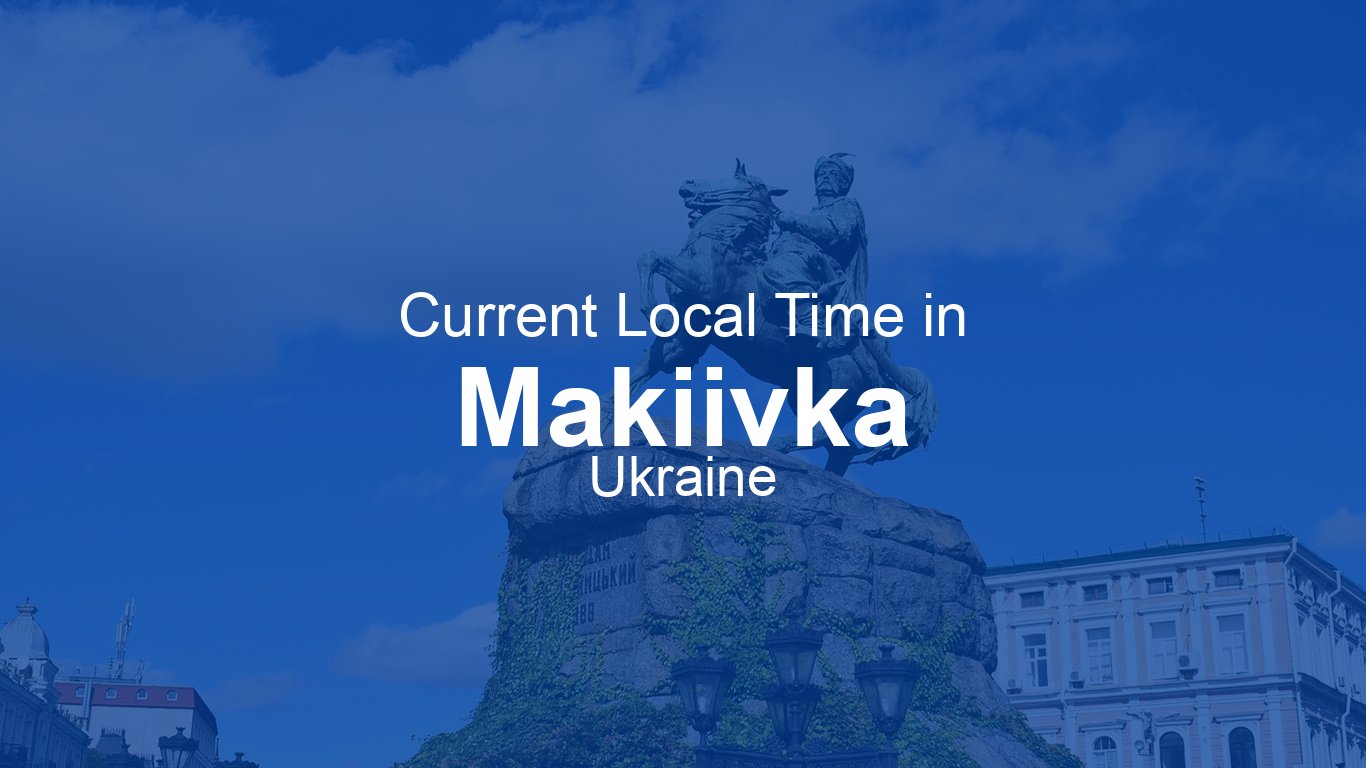 Time Now In Makiivka Ukraine Time now