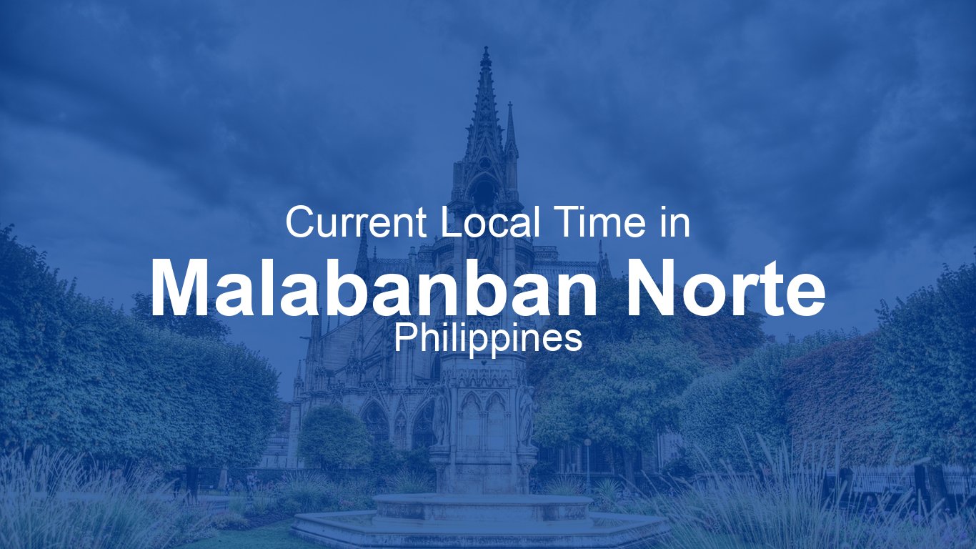 Current Time in Malabanban Norte, Philippines | Time.now