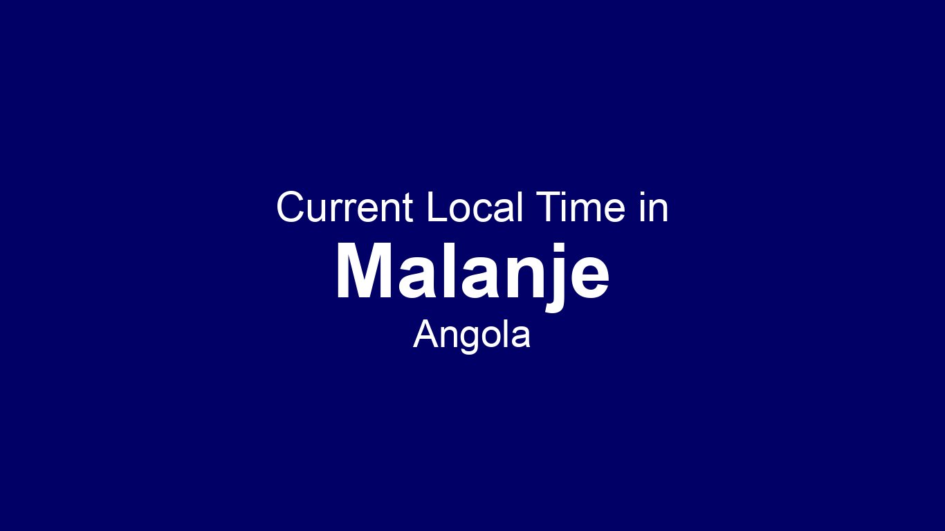 Current Time in Malanje, Angola | Time.now