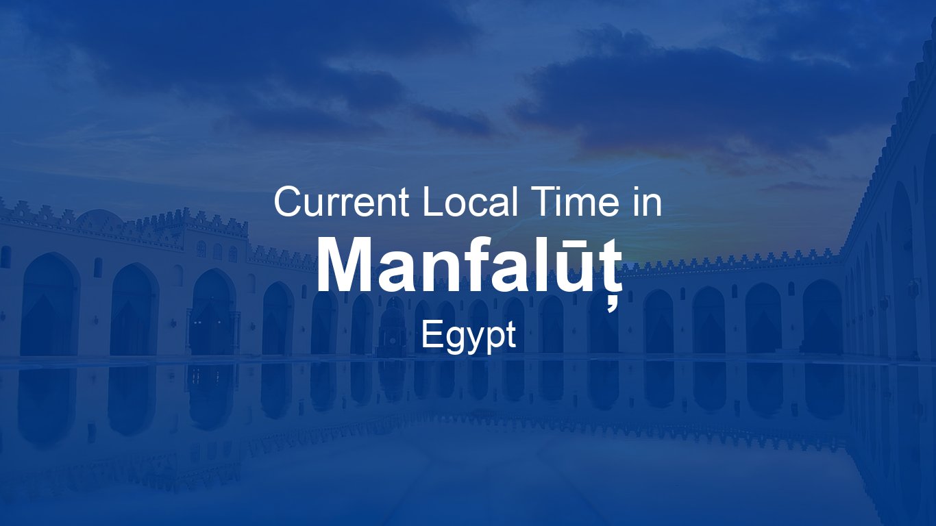 Current Time in Manfalūţ, Egypt | Time.now