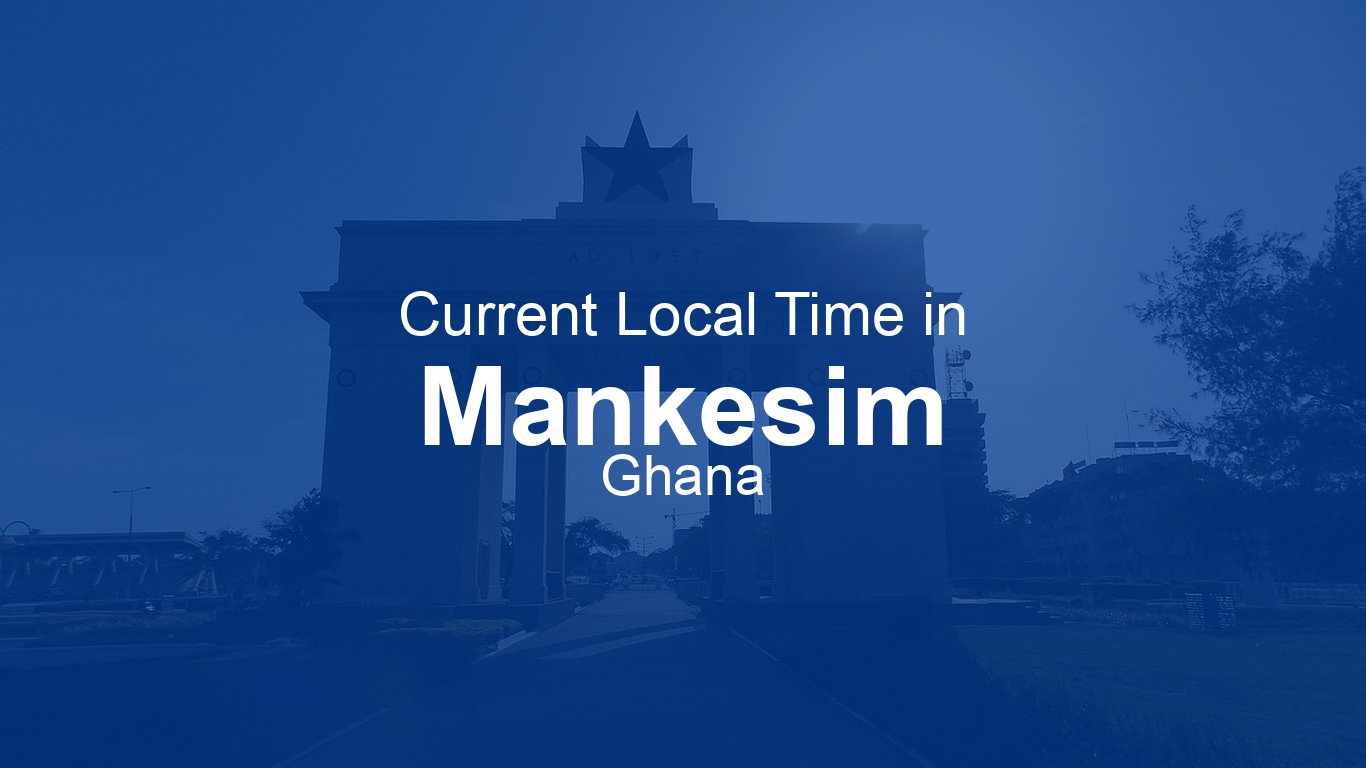 Current Time in Mankesim, Ghana | Time.now