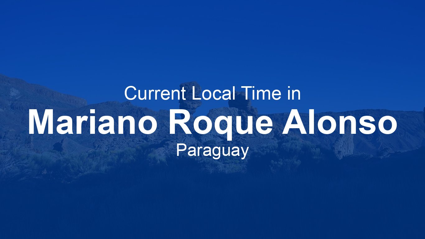 Current Time in Mariano Roque Alonso, Paraguay | Time.now