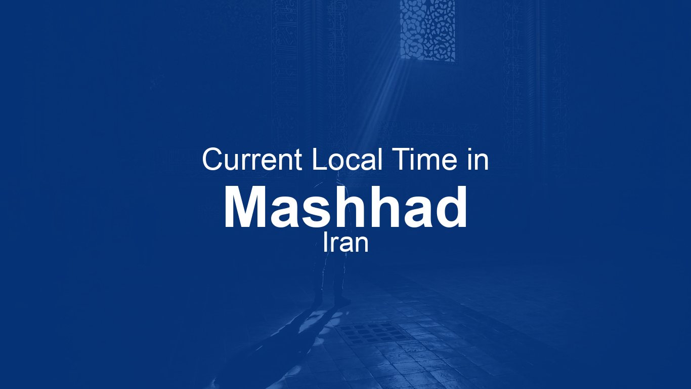 Time Now in Mashhad, Iran | Time.now