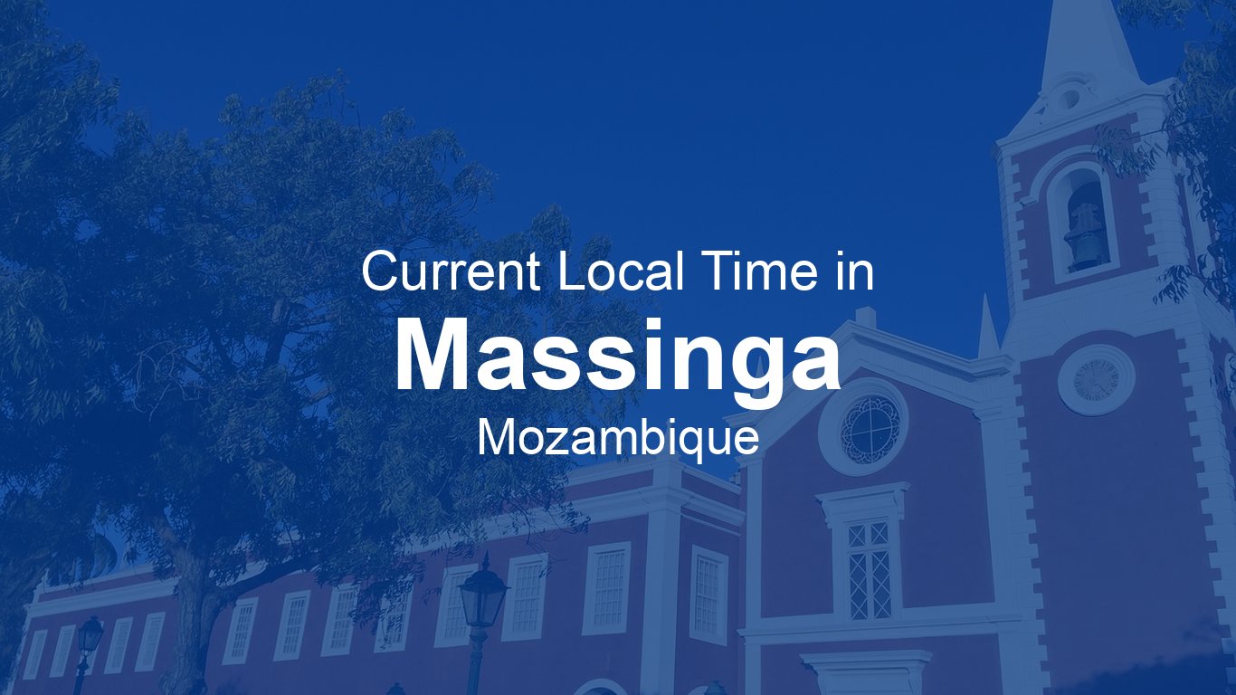 Current Time in Massinga, Mozambique (CAT) | Time.now